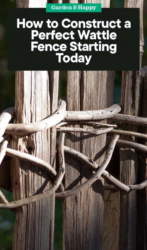 How to Build a Perfect Wattle Fence Starting Today - Garden and Happy